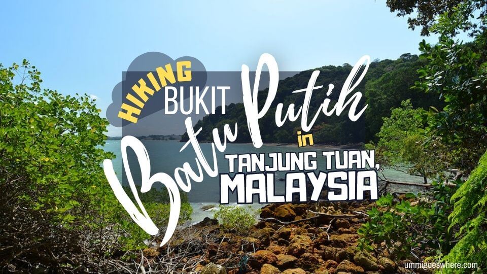 Hiking Bukit Batu Putih in Tanjung Tuan – Scenic Trail with ...